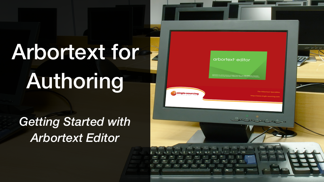 Arbortext for Authoring Workshop: Getting Started With Arbortext Editor – Single-Sourcing Solutions